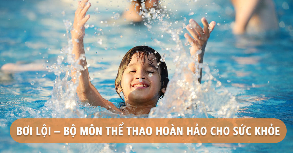 Bơi lội là gì? Tác dụng của bơi lội đối với sức khỏe